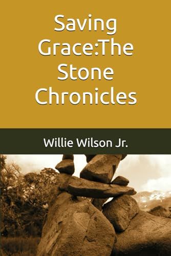 Saving Grace: The Stone Chronicles | Willie W. Wilson Jr