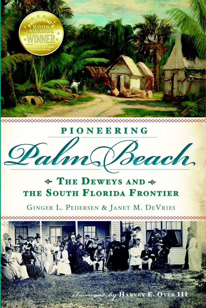 Pioneering Palm Beach: The Deweys and the South Florida Frontier ...