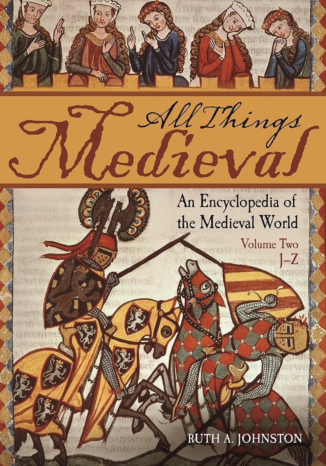 All Things Medieval: An Encyclopedia of the Medieval World (2 Volume ...