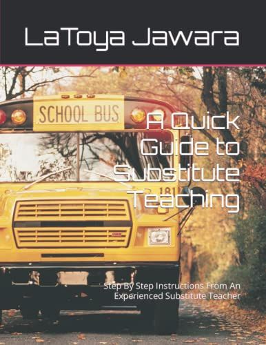 A Quick Guide to Substitute Teaching: Step By Step Instructions From An ...