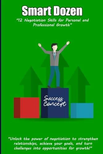 Smart Dozen: 12 Negotiation Skills for Personal and Professional Growth ...
