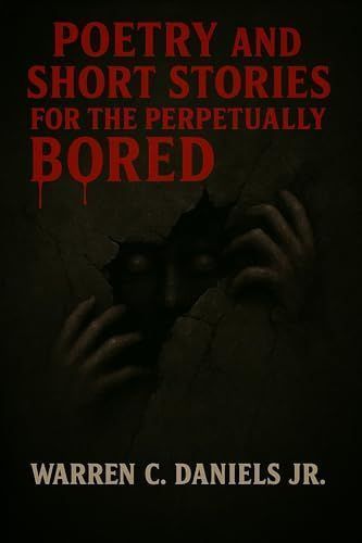 Poetry and short stories for the perpetually Bored | Warren C Daniels Jr